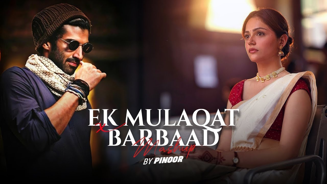Ek Mulaqat X Barbaad Mashup - PINOOR | Jubin Nautiyal X Arijit Singh ...