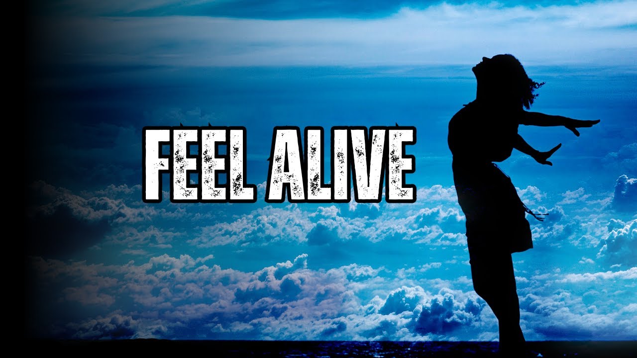 Feel Alive | Wake up now, feel the thrill, In our hearts, dreams ...