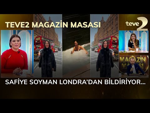 teve2 Magazin Masası: Safiye Soyman Londra’dan bildiriyor…