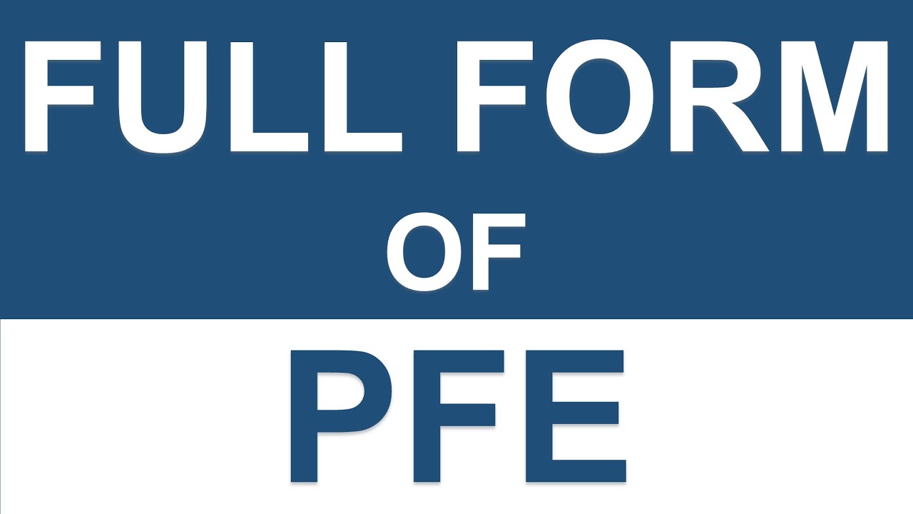 FULL FORM PFE || WHAT IS THE FULL FORM OF PFE ? - YouTube