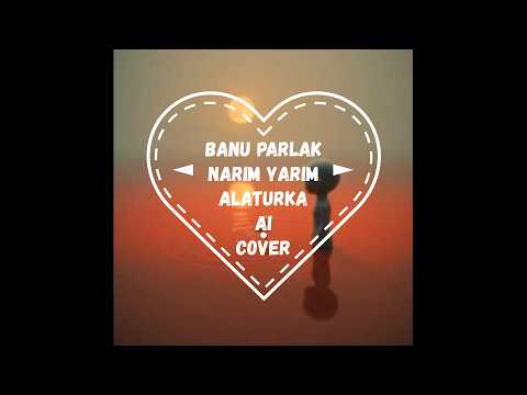 BANU PARLAK NARİN YARİM - ALATURKA AI COVER