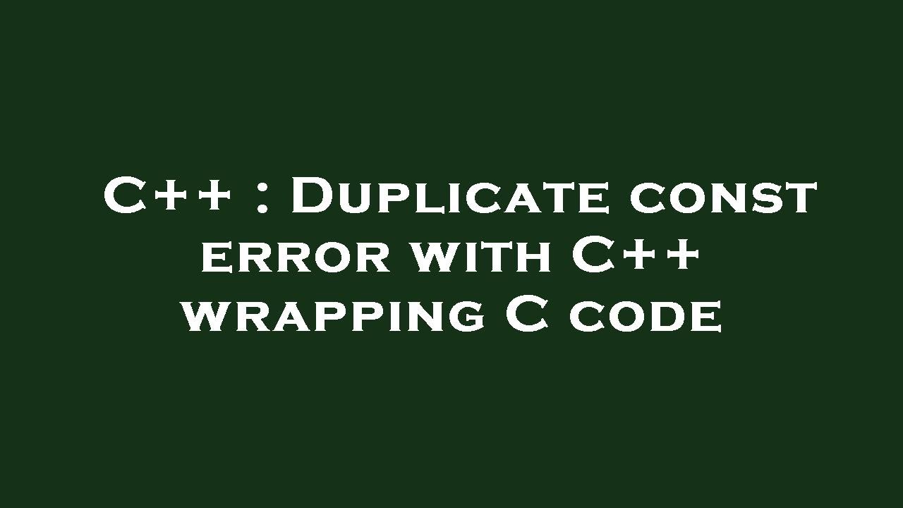 C Duplicate Const Error With C Wrapping C Code Youtube 0156