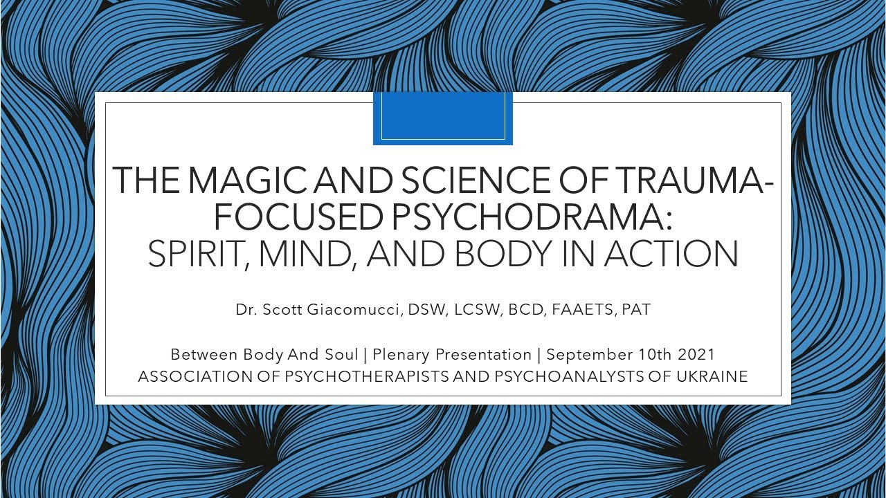 The Magic & Science of Trauma-Focused Psychodrama: Spirit, Mind, & Body ...