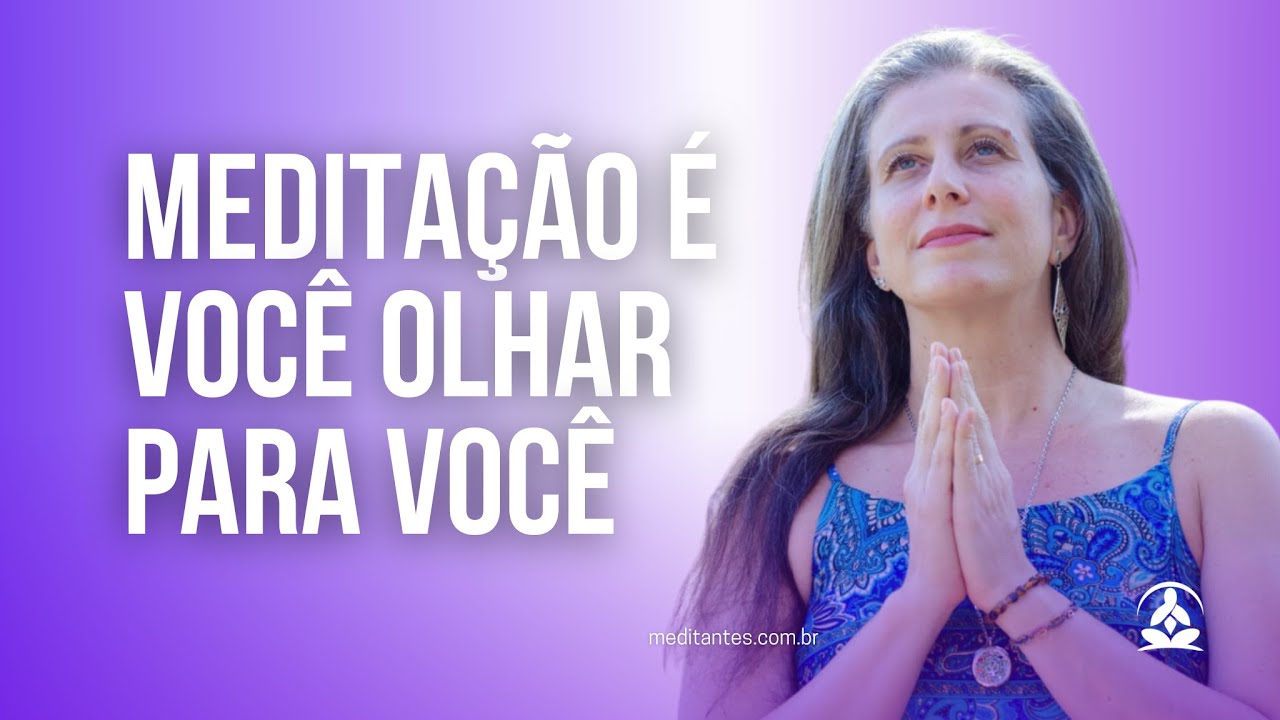 Meditação é você olhar para você - Meditantes PodCast #48 - YouTube