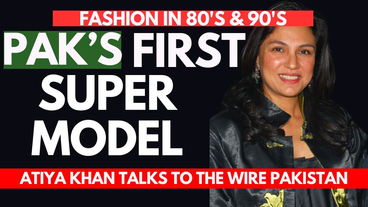 Atiya Khan: Pakistan's First Supermodel on Breaking Boundaries and ...