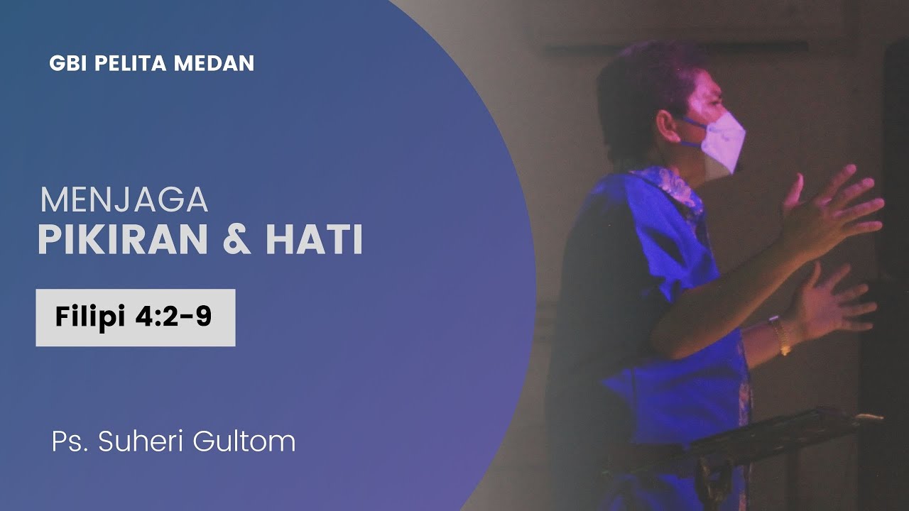 MENJAGA PIKIRAN & HATI (Filipi 4_2-9) - Ps. Suheri Gultom | Official ...