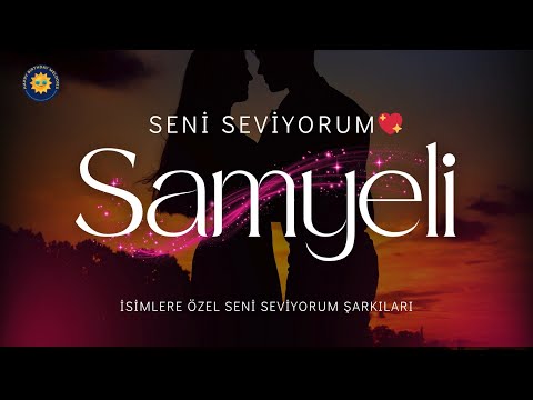 Seni Seviyorum Samyeli | İsme Özel Aşk Şarkısı 💖🌹