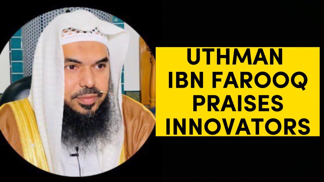 UTHMAN IBN FAROOQ PRAISES WELL KNOWN INNOVATORS - YouTube