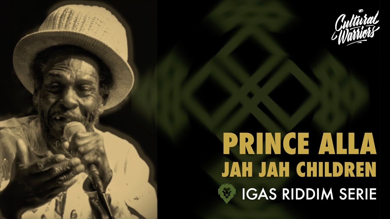 Prince Alla & Cultural Warriors - Jah Jah Children (Official Audio ...