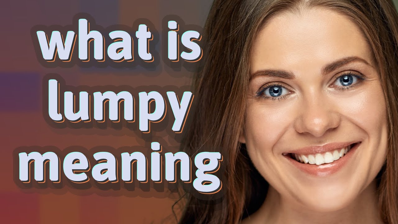 Lumpy | meaning of Lumpy - YouTube