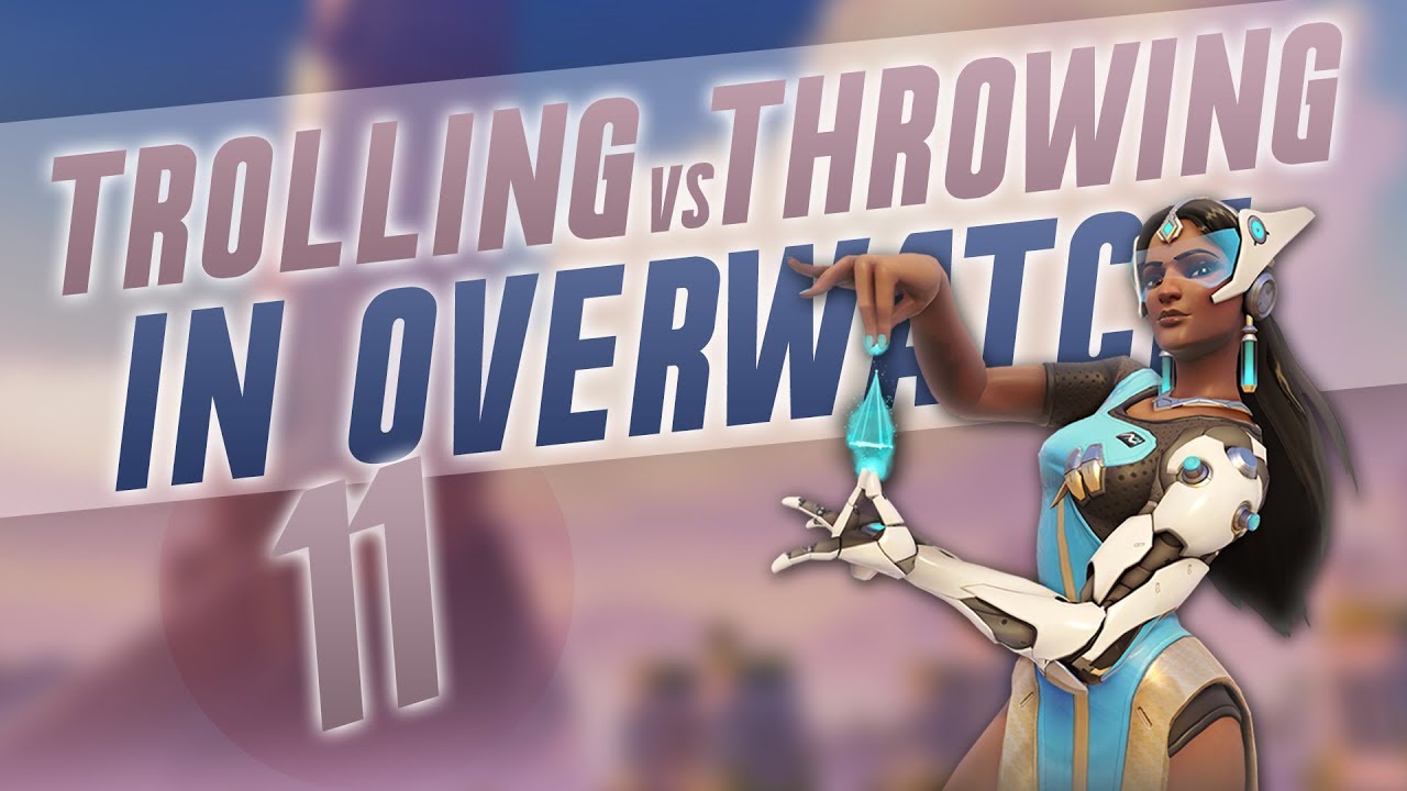 Trolling Vs Throwing In Overwatch - Overwatch Trolling #11 - YouTube