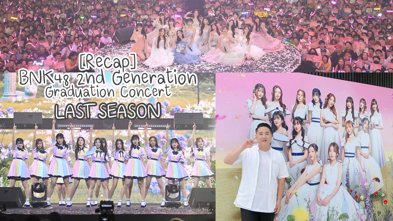 [เกร้ท RECAP] BNK48 2nd Generation Graduation Concert - LAST SEASON ...