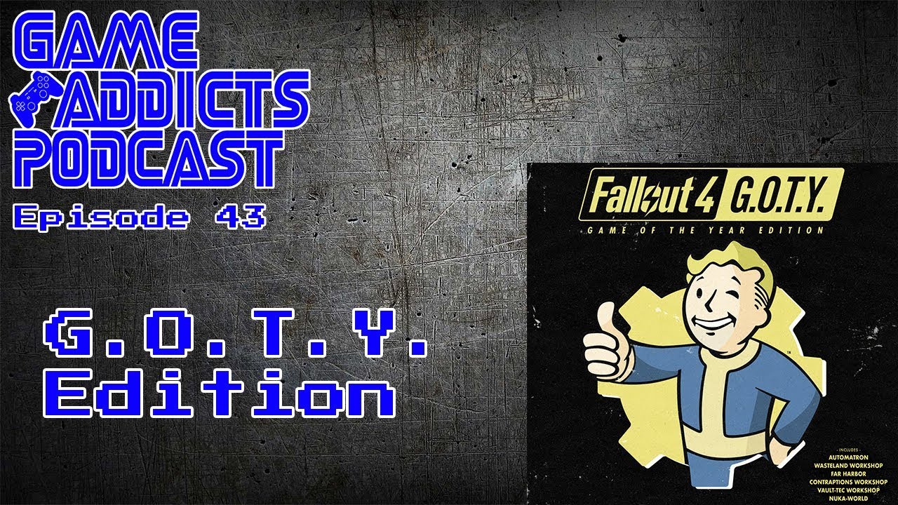 Game Addicts Podcast - Episode 43: G.O.T.Y. Edition - YouTube
