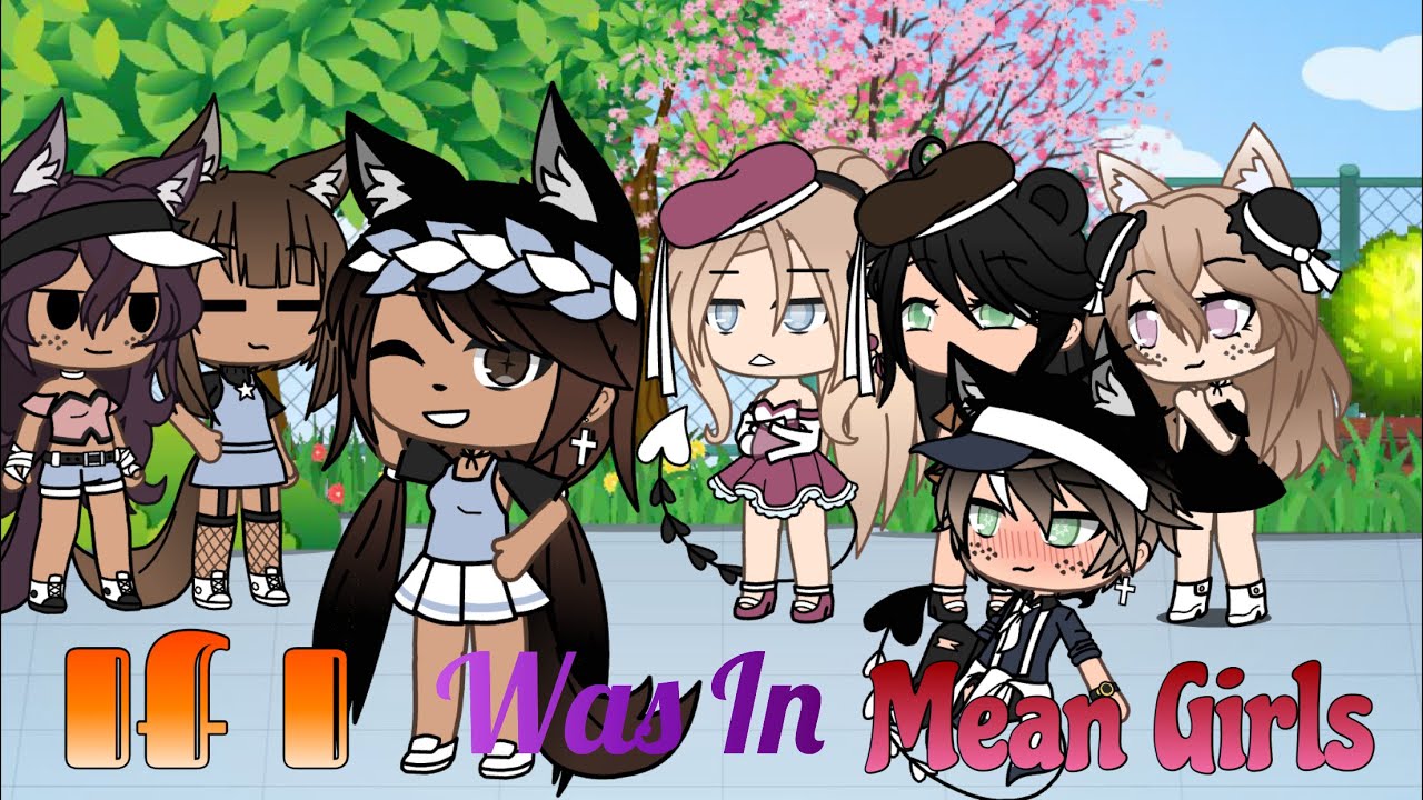 If I Was in Mean Girls•Gacha Life Skit•⚠️Cuss warning ⚠️ CREDIT IN ...