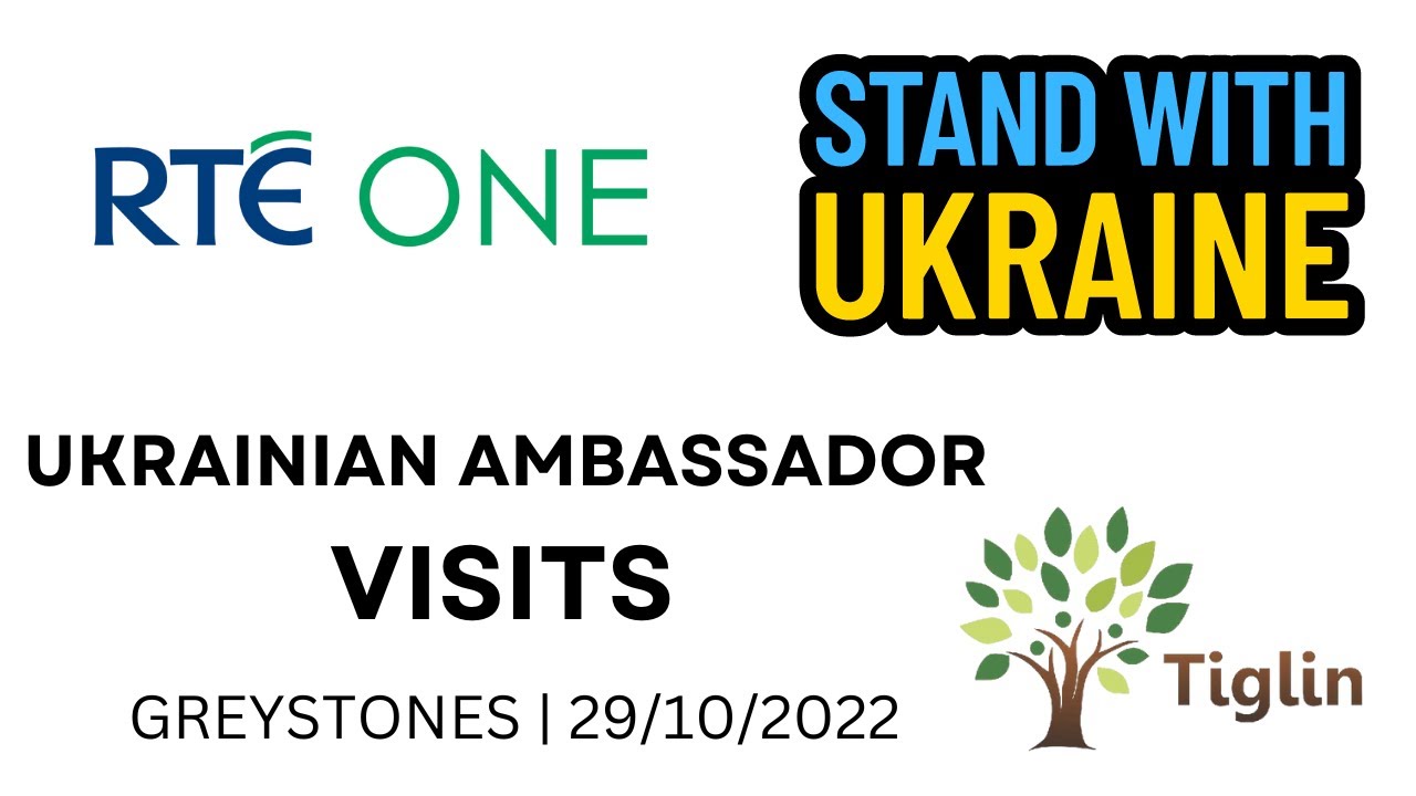 RTE - Ukrainian Ambassador visits Tiglin - YouTube