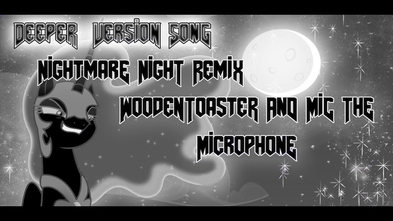 Deeper Version Song Nightmare Night Remix WoodenToaster and Mic the ...