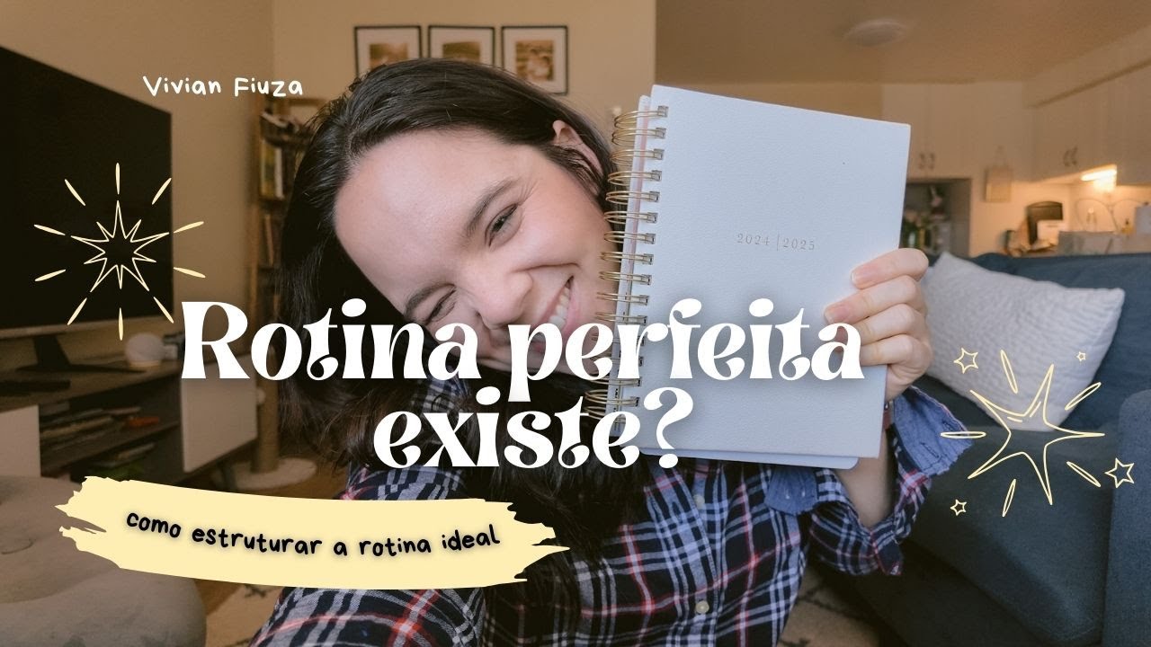 COMO ESTRUTURAR UMA ROTINA PERFEITA | PASSO A PASSO PARA VOCÊ AMAR A ...