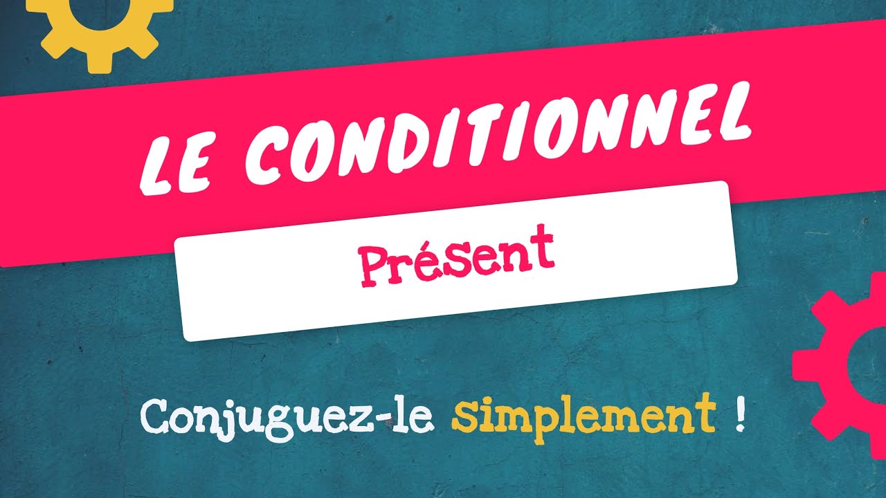 LE CONDITIONNEL PRÉSENT - Toutes les astuces pour le conjuguer en 5 ...