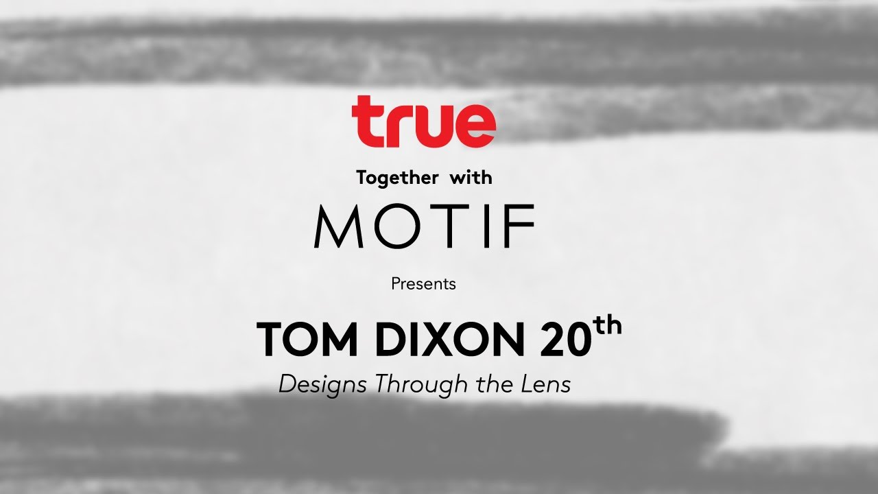 True x MOTIF Presents “TOM DIXON 20th Designs Through the Lens” - YouTube