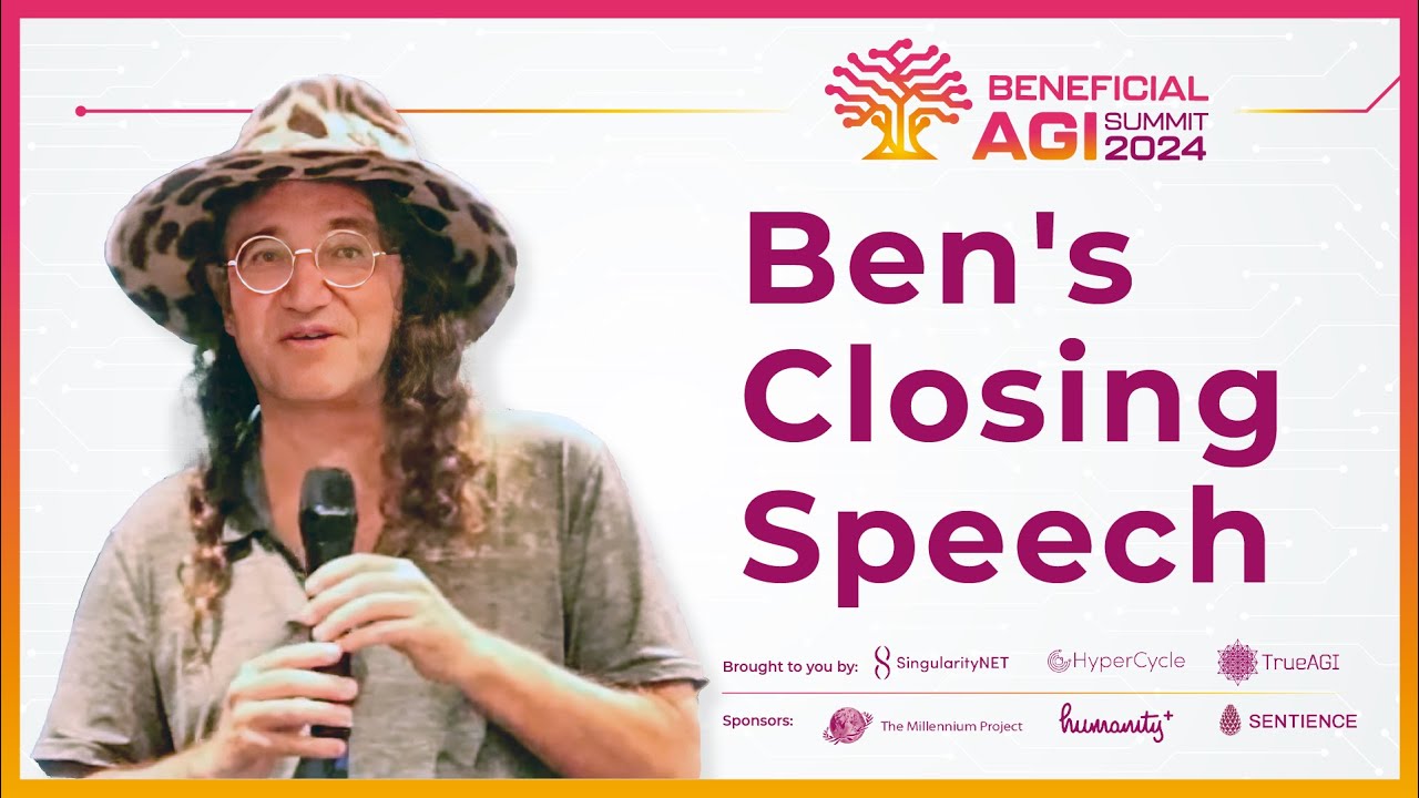 Ben's Closing Speech | Beneficial AGI Summit & Unconference 2024 - YouTube
