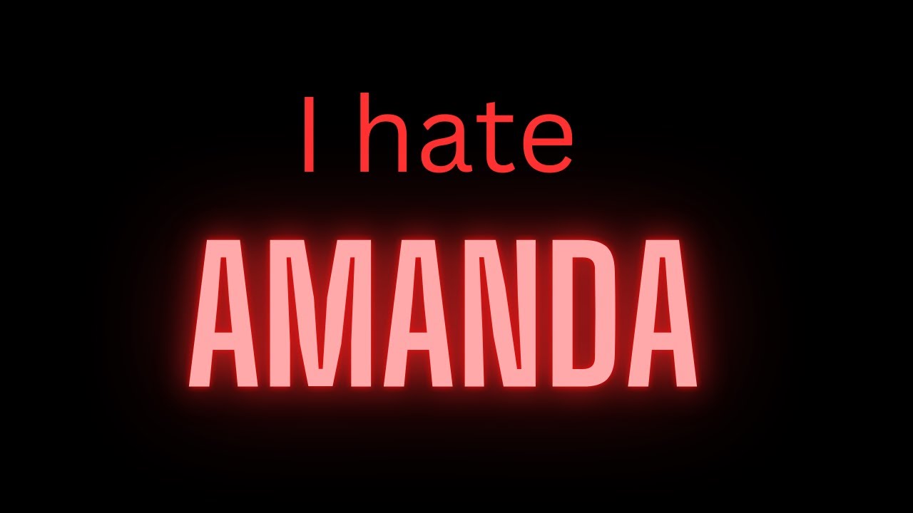 I Hate Amanda - YouTube