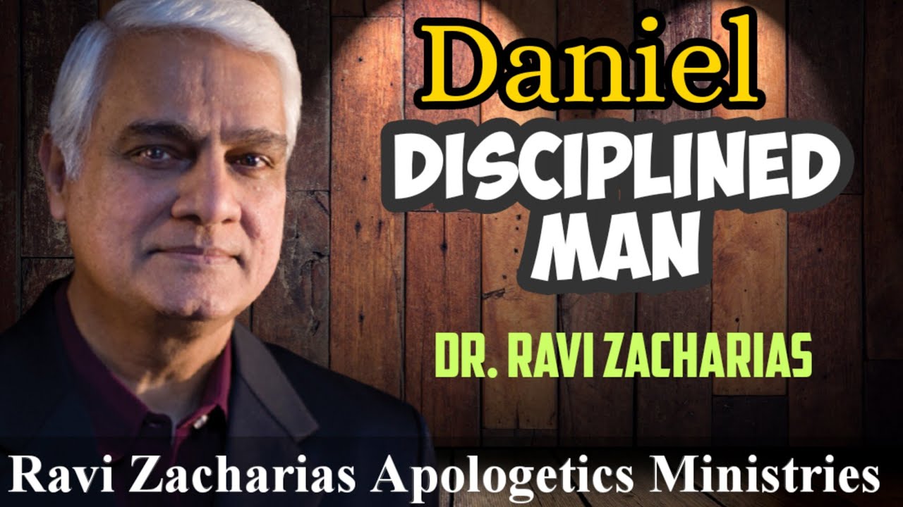 A Disciplined Godly Man || Life of Daniel || Dr. Ravi Zacharias - YouTube