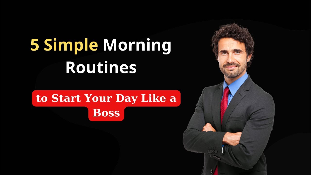 5 Simple Morning Routines to Start Your Day Like a Boss | Boost ...