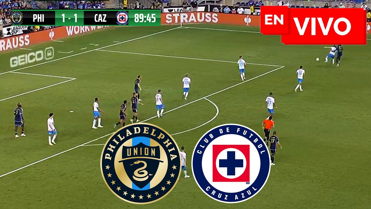 🔴 PHILADELPHIA UNIÓN VS CRUZ AZUL EN VIVO Y EN DIRECTO / LEAGUES CUP ...