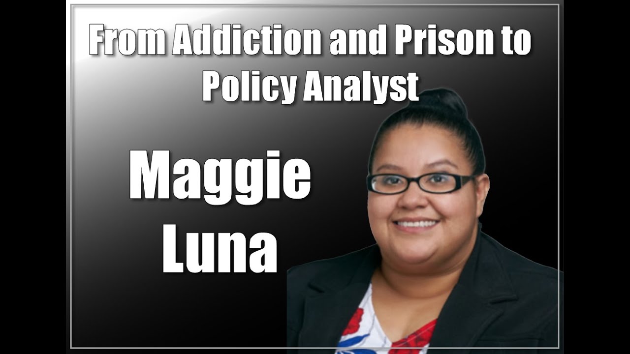 From Addiction and Prison to Policy Analyst: Maggie Luna - YouTube