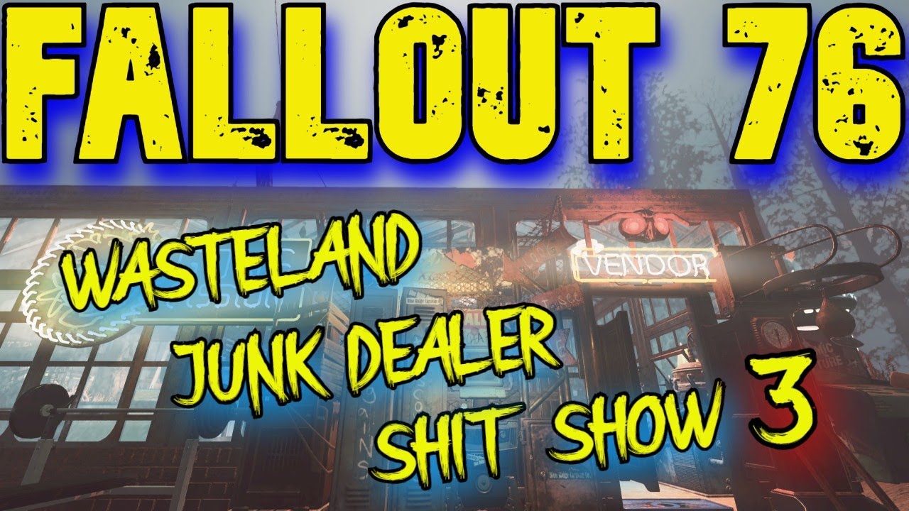 Fallout 76 Wasteland Junk Dealer Shit Show 03 - YouTube