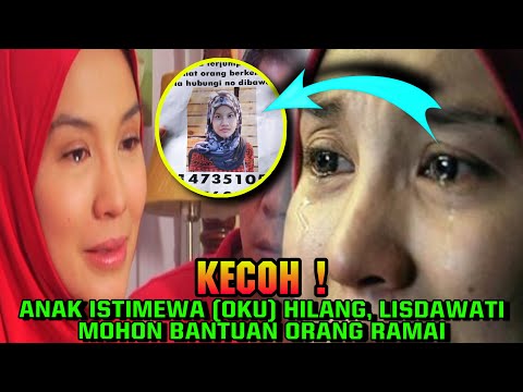 KECOH! ANAK ISTIMEWA (OKU) HILANG, LISDAWATI MOHON BANTUAN ORANG RAMAI