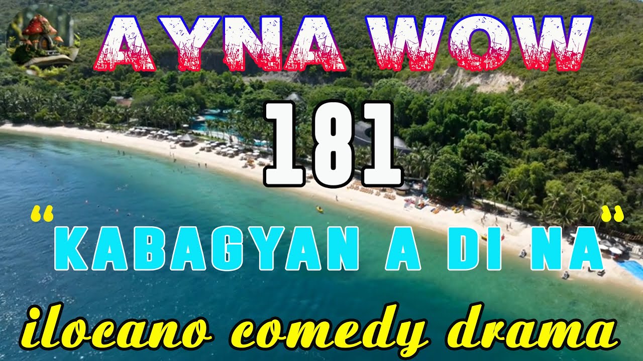 AYNA WOW 182 - KABAGYAN A DI NA AMMO AGBAYAD - ILOCANO COMEDY DRAMA ...