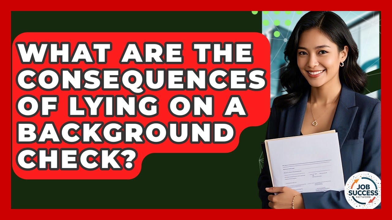 What Are The Consequences Of Lying On A Background Check? - Job Success Network - YouTube