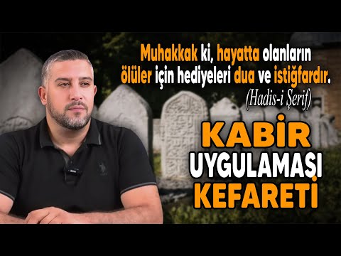 KABİR UYGULAMASI YAPTIN MI.?