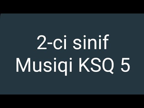 2 ci sinif MUSİQİ KSQ 5 - 2 ci sinif Musiqi testleri- 2 ci sinif Musiqi -Online dərs-055-806-95-96