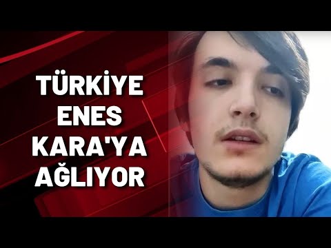 TÜRKİYE ENES KARA'YA AĞLIYOR
