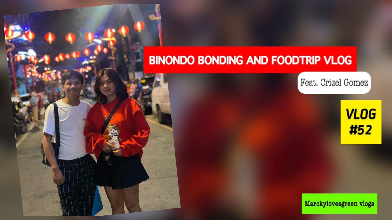 BINONDO FOODTRIP AND BONDING FEAT. CRIZEL | MARCKYLOVESGREEN VLOGS 52 - YouTube