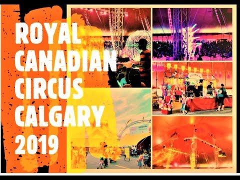 ROYAL CANADIAN CIRCUS|CALGARY 2019|SPECTAC!! - YouTube