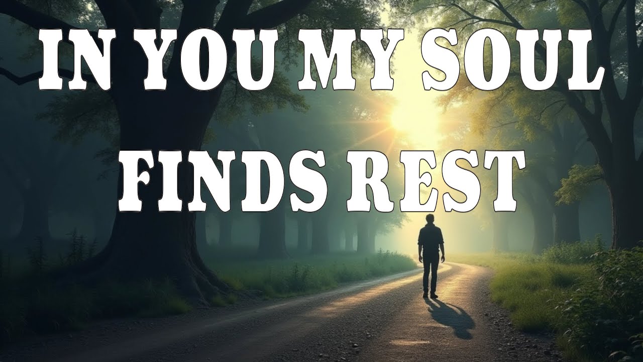 In You, My Soul Finds Rest (Full Video & Lyric) - YouTube
