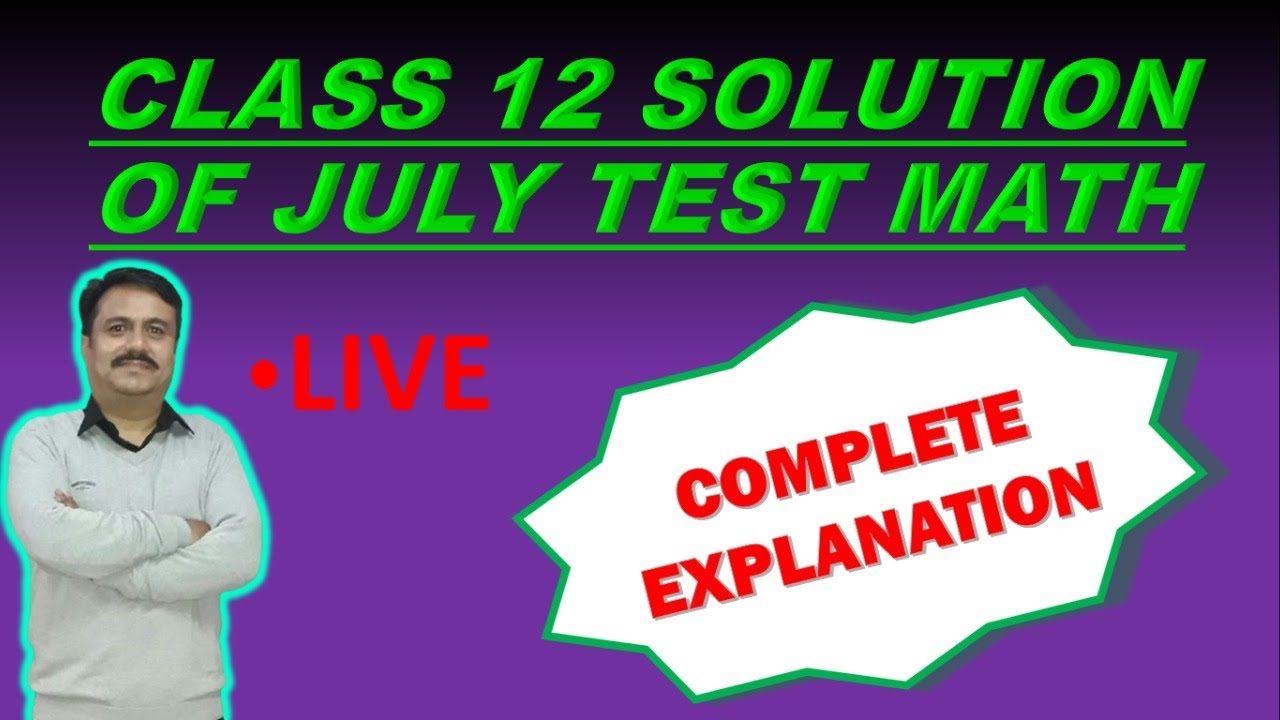 CLASS 12 SOLUTION OF JULY TEST MATH | LIVE - YouTube