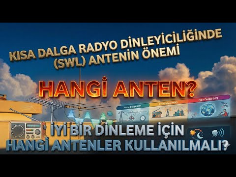 HANGİ ANTEN? İyi Bir SWL Dinlemesi İçin Anten Tavsiyeleri ve Karşılaştırma