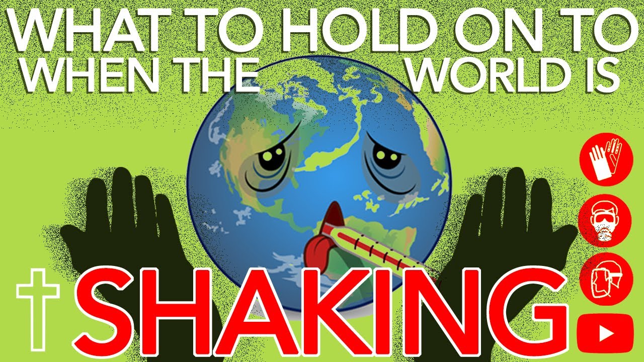 WHAT TO HOLD ONTO WHEN THE WORLD IS SHAKING - YouTube