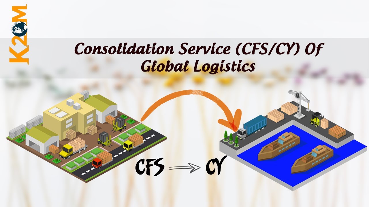 CFS/CY - Dịch vụ hàng Consol | Một trong những service chính của các ...