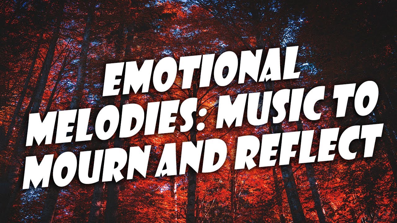 Emotional Melodies: Music to Mourn and Reflect - YouTube