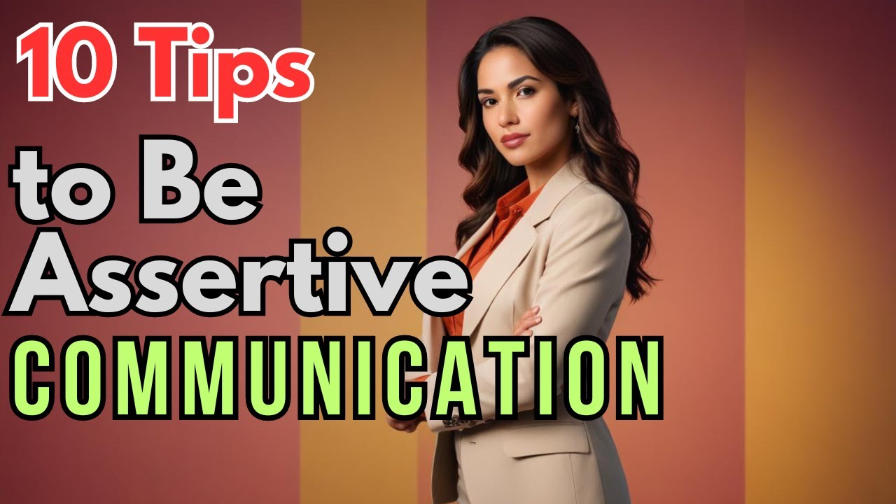HOW TO BE ASSERTIVE: 10 TIPS FOR ASSERTIVE COMMUNICATION - YouTube
