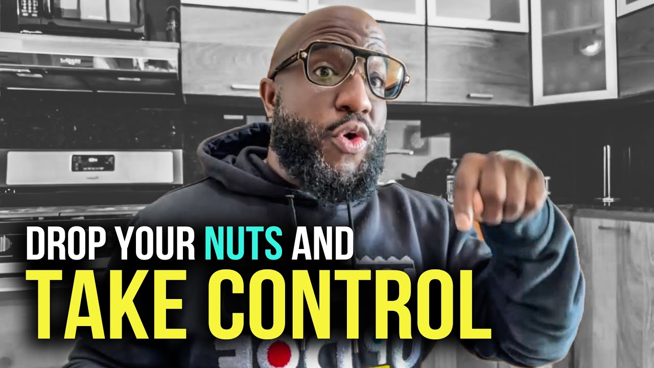 Drop Your Nuts, Take Control of Your Household As a Man, Your Woman Can ...