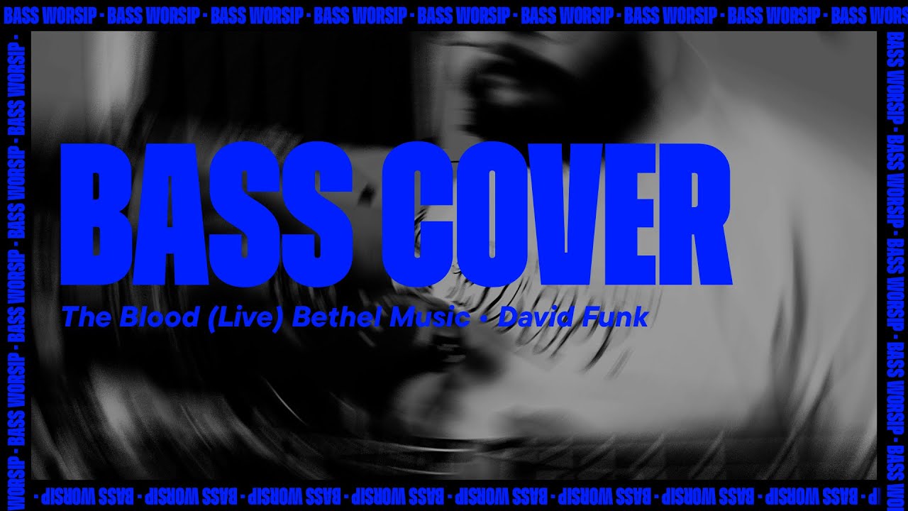 BASS COVER – THE BLOOD | BETHEL MUSIC (DAVID FUNK) LIVE - YouTube