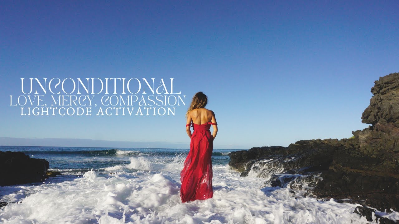 Unconditional Love, Mercy, Compassion | Lightcode Activation - YouTube