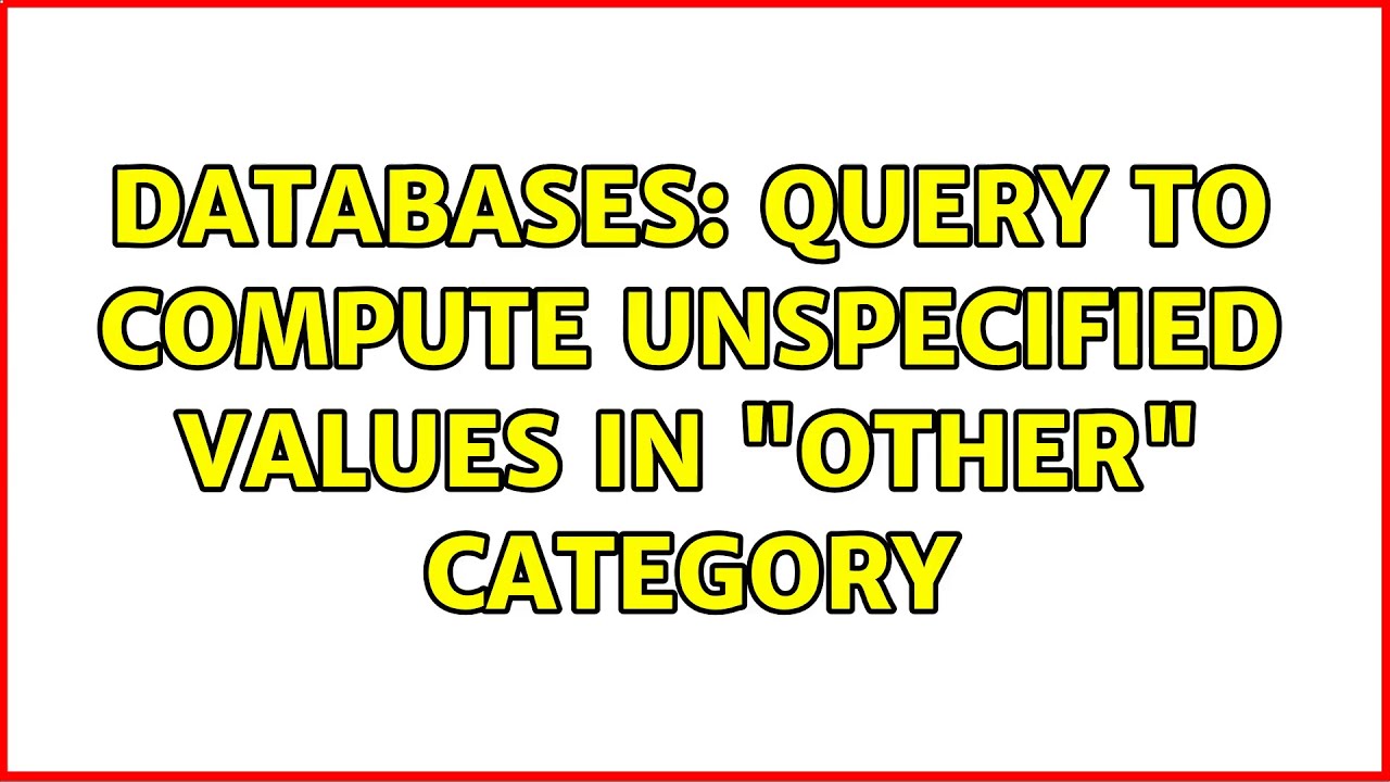 Databases: Query to compute unspecified values in "Other" category ...