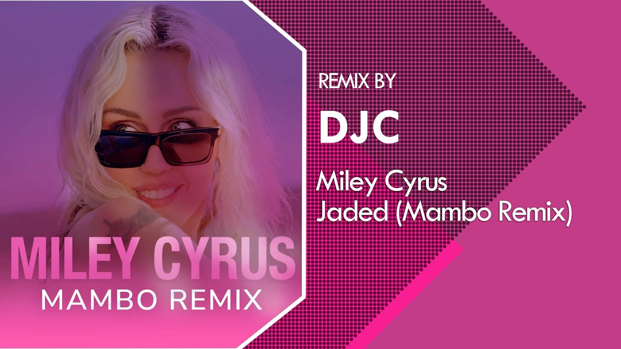 Miley Cyrus - Jaded (MAMBO REMIX DJC) - YouTube